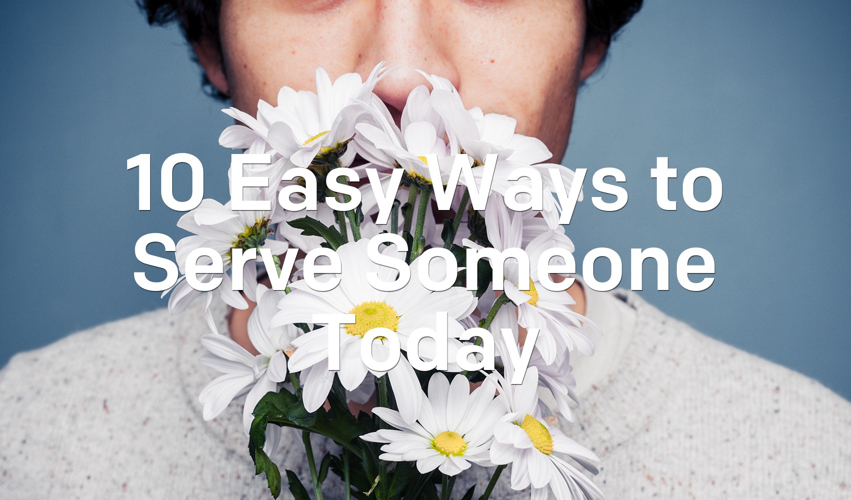 10 Easy Ways to Serve Someone Today | Articles | NewSpring Church